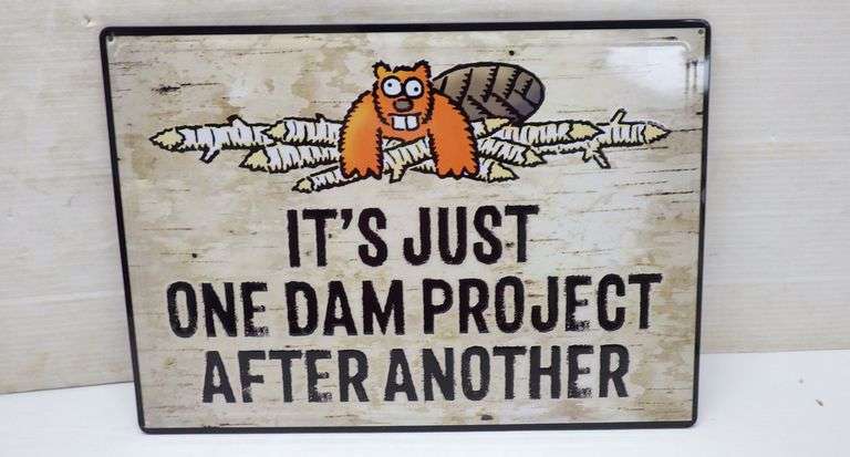 "It's Just One Dam Project After Another" tin sign, 17"W x 12 1/2"H ...
