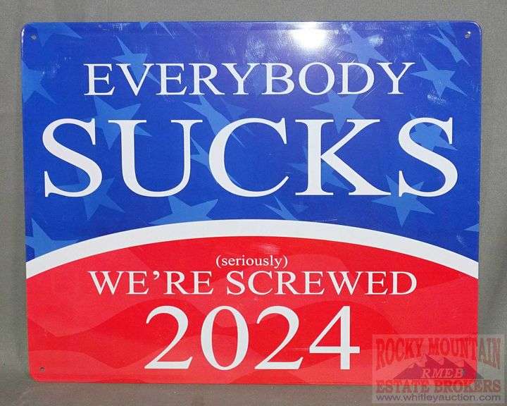 "Everybody Sucks - We're Screwed 2024" tin sign, 12"X15". - Rocky ...