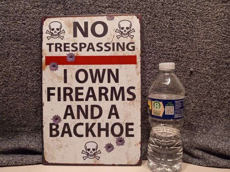 Metal "No Trespassing - I Own Firearms and a Backhoe" Sign - Trice Auctions